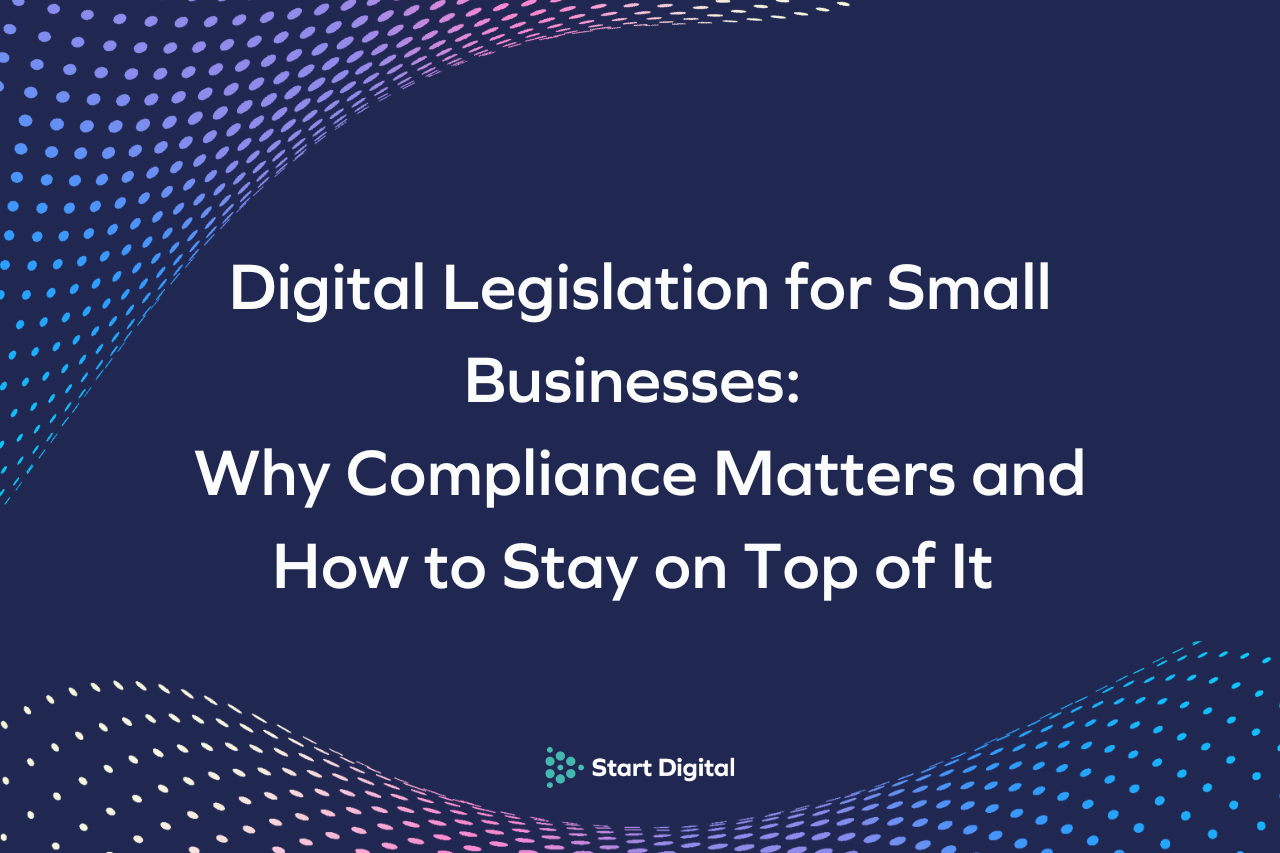 Digital Legislation for Small Businesses: Why Compliance Matters and How to Stay on Top of It ...
